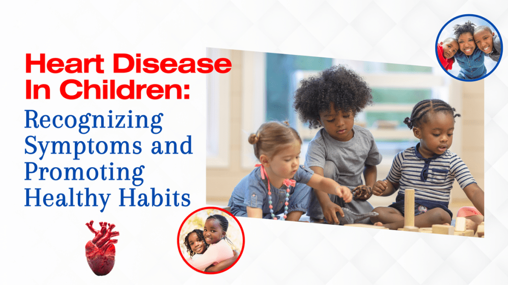 Heart Disease in Children: Recognizing Symptoms and Promoting Healthy ...